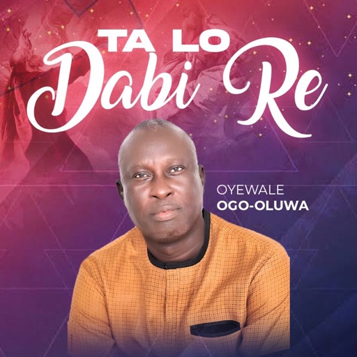 Oyewale Ogo-Oluwa – Ta Lo Dabi Re – OS World1